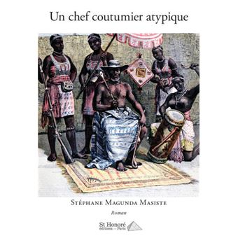Un chef coutumier atypique - broché - Stephane Magunda Masiste - Achat ...