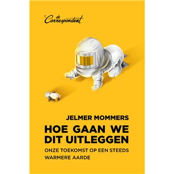 Hoe gaan we dit uitleggen Onze toekomst op een steeds warmere aarde ...