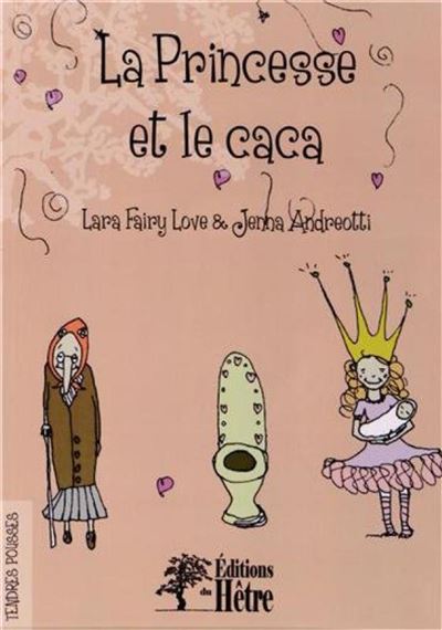 La princesse et le caca - broché - Lara Fairy Love, Jenna Andreotti ...