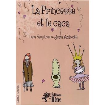 La princesse et le caca - broché - Lara Fairy Love, Jenna Andreotti ...