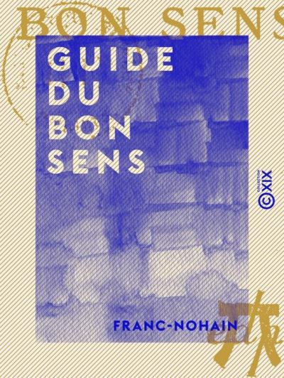 Guide du bon sens - ebook (ePub) - Franc-Nohain - Achat ebook | fnac Guide du bon sens - ebook (ePub) - Franc-Nohain - Achat ebook | fnac
