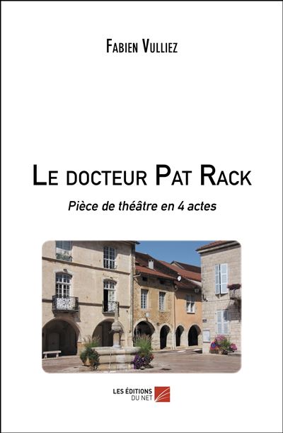 Le docteur Pat Rack Pièce de théâtre en 4 actes - broché - Fabien ...
