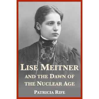 Lise meitner and the dawn of the nuclear age - Poche - Patricia Rife ...