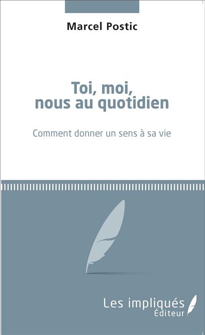 Toi, moi, nous au quotidien Comment donner un sens à sa vie - broché ...