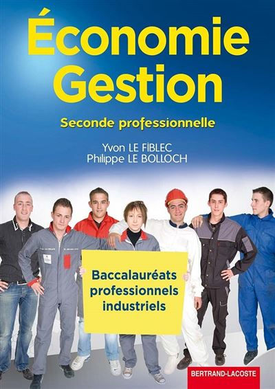 Economie-gestion 2de bac pro industriels Livre de l'élève - broché - LE FIBLEC/LE BOLLOCH ...
