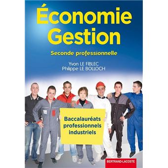 Economie-gestion 2de bac pro industriels Livre de l'élève - broché - LE FIBLEC/LE BOLLOCH ...