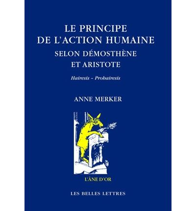 Le Principe de l'action humaine selon Démosthène et Aristote Hairesis ...