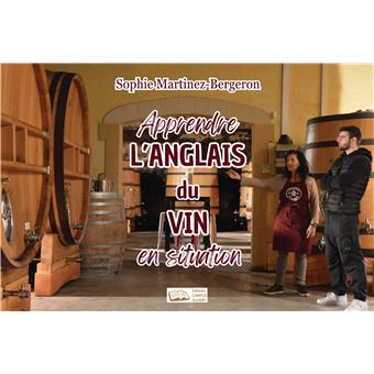 Apprendre l'anglais du vin en situation - broché - Sophie Martinez ...
