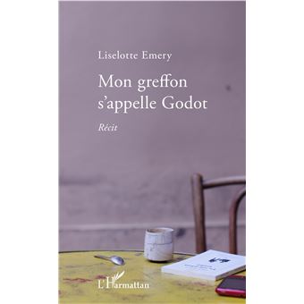 Mon greffon s'appelle Godot Récit - broché - Liselotte Emery - Achat ...