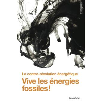 Vive les énergies fossiles La contrerévolution énergétique La contre ...