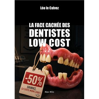 La face cachée des dentistes low cost - broché - Léo Le Calvez, Livre ...