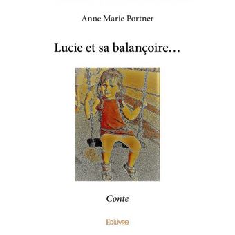 Lucie et sa balançoire... Conte - broché - Anne Marie Portner - Achat ...