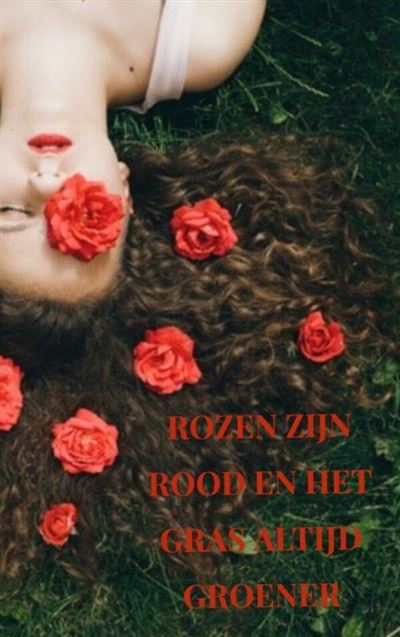 Rozen zijn rood en het gras altijd groener - broché - Pea Cook - Achat ...