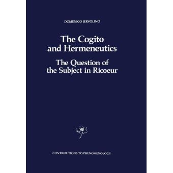 The cogito and hermeneutics The question of the subject in ricoeur ...