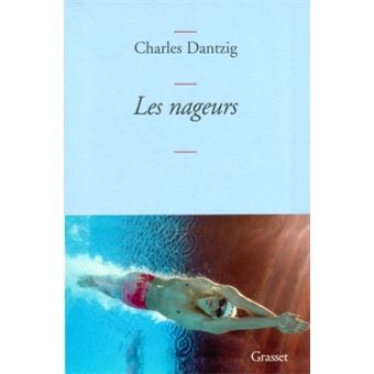 Les nageurs - broché - Charles Dantzig - Achat Livre ou ebook | fnac