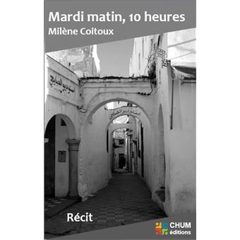 Mardi matin, 10 heures - broché - Milène Coitoux - Achat Livre ou ebook ...