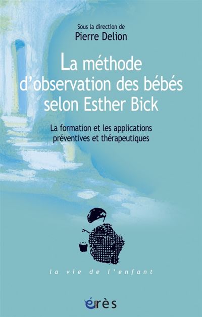 La méthode d'observation des bébés selon Esther Bick - broché - Pierre ...