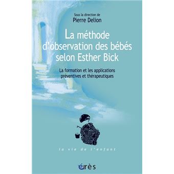 La méthode d'observation des bébés selon Esther Bick - broché - Pierre ...