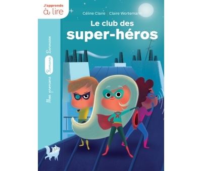Le club des super-héros J'apprends à lire - Poche - Céline Claire ...