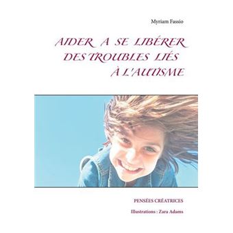 Pensees créatrices Aider à se libérer des troubles liés à l'autisme ...