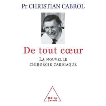 De tout coeur La nouvelle chirurgie cardiaque - broché - Christian ...