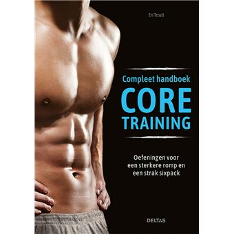 Compleet handboek Core training Oefeningen voor een sterkere romp en ...