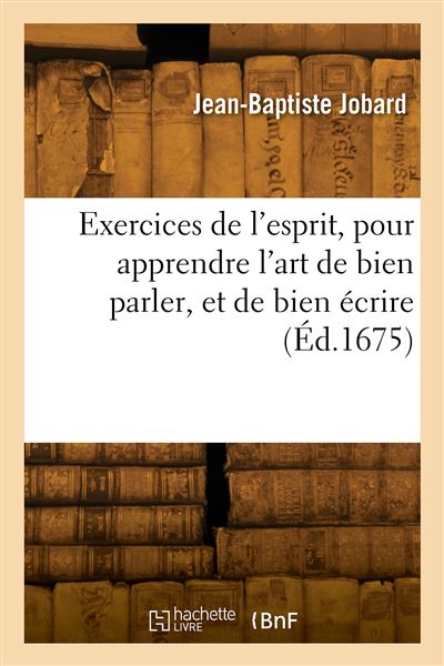 Exercices de l'esprit, pour apprendre l'art de bien parler, et de bien ...