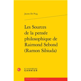Les Sources de la pensée philosophique de Raimond Sebond (Ramon Sibiuda ...