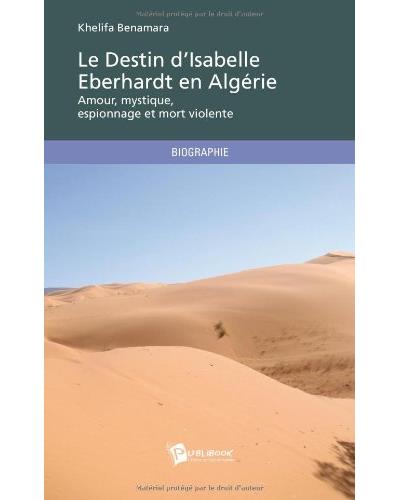 Le Destin d'Isabelle Eberhardt en Algérie Amour, mystique, espionnage et mort violente - broché ...
