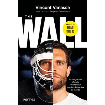 The Wall La biographie officielle du meilleur gardien de hockey du monde - Dernier livre de ...