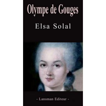Olympe de Gouges - broché - Elsa Solal - Achat Livre | fnac