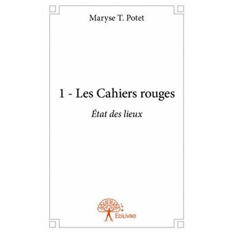 1 - les cahiers rouges État des lieux Tome 1 - broché - Maryse T. Potet ...