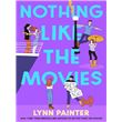 Better Than The Movies - NOTHING LIKE THE MOVIES - Lynn Painter ...