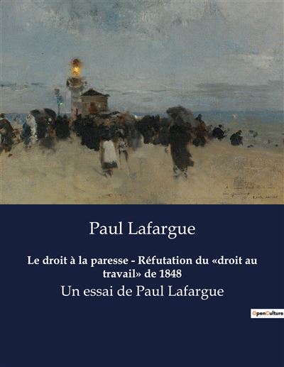 Le droit à la paresse - Réfutation du «droit au travail» de 1848 Un ...