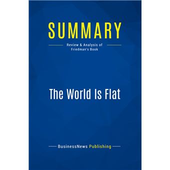 Summary: The World Is Flat Review and Analysis of Friedman's Book - broché - BusinessNews ...