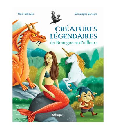 Créatures légendaires de Bretagne et d'ailleurs - cartonné - Yann ...