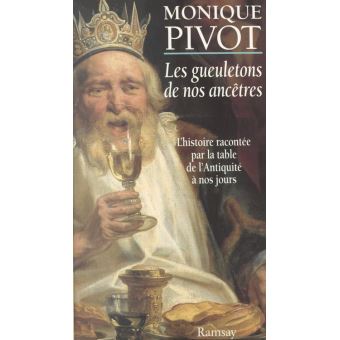 Les gueuletons de nos ancêtres - Monique Pivot - Achat Livre ou ebook ...