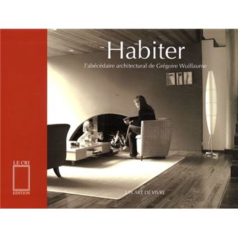 Habiter. un art de vivre L'abécédaire architectural de Grégoire ...