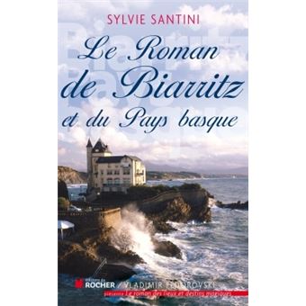 Le Roman de Biarritz et du Pays basque - broché - Sylvie Santini ...