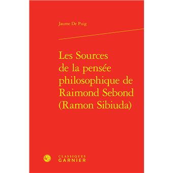 Les Sources de la pensée philosophique de Raimond Sebond (Ramon Sibiuda ...