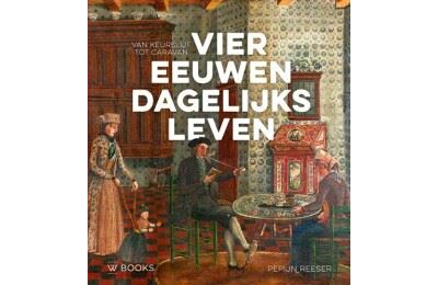 Vier eeuwen dagelijks leven Vier eeuwen dagelijks leven in Nederland ...