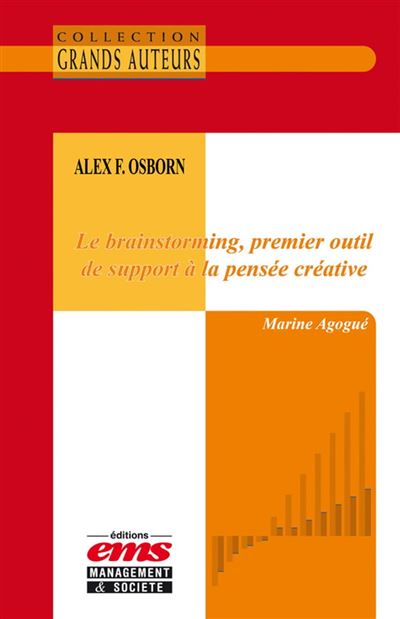 Alex F. Osborn - Le brainstorming, premier outil de support à la pensée ...
