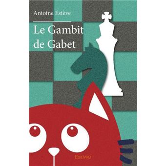 Le gambit de gabet - broché - Antoine Esteve - Achat Livre | fnac
