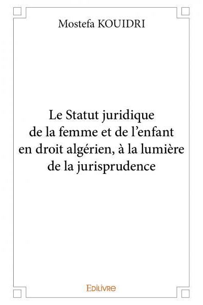 Le statut juridique de la femme et de l’enfant en droit algérien, à la ...
