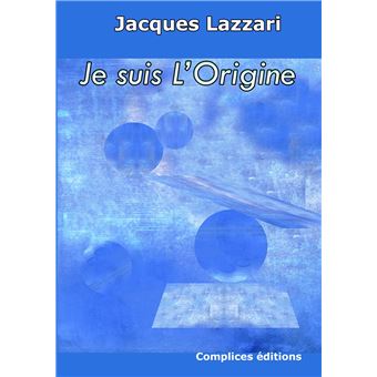 Je suis L'Origine - broché - Jacques Lazzari - Achat Livre | fnac
