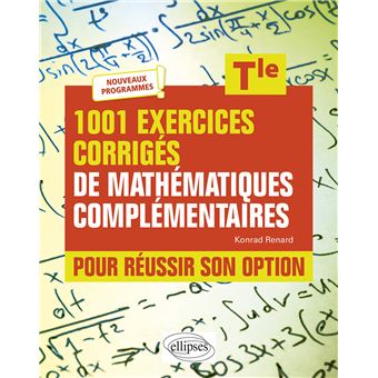1001 exercices corrigés de Mathématiques complémentaires - Terminale ...