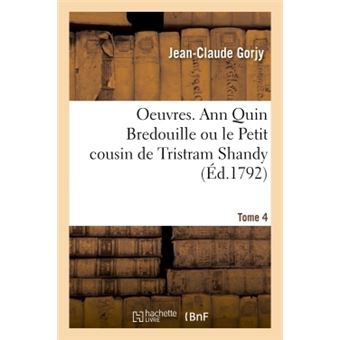 Oeuvres. Ann Quin Bredouille ou le Petit cousin de Tristram Shandy Tome ...