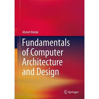 Fundamentals of computer architecture and design - relié - Ahmet Bindal - Achat Livre ou ebook ...