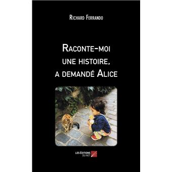 Raconte-moi une histoire, a demandé Alice - broché - Richard Ferrando ...