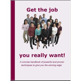 Get the Job You Really Want A concise Handbook of powerful and proven ...